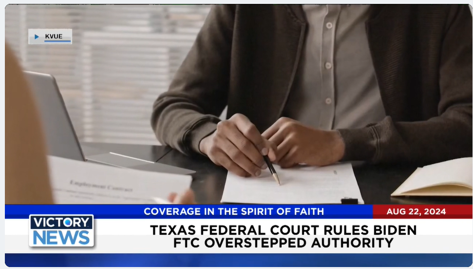 Victory News 4 p.m. CT | August 22, 2024 - Texas Federal Court Rules Biden FTC Overstepped ...